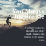 You Inspire Me Quotes for Someone special 2022 - Love Text Messages
